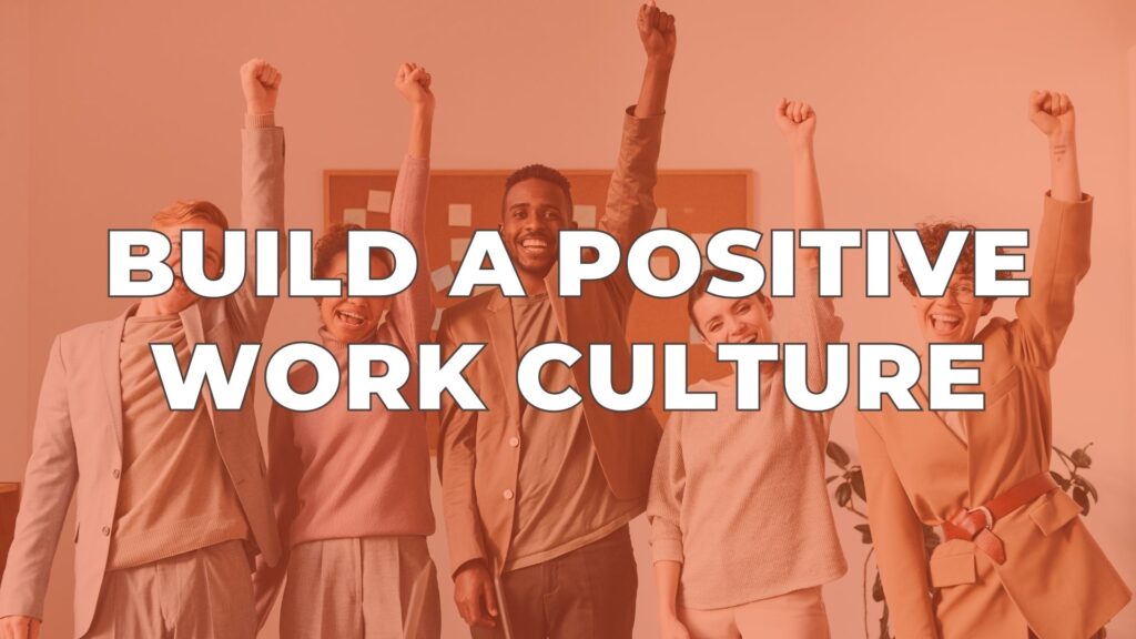 How to Foster a Positive Work Culture Through People Management